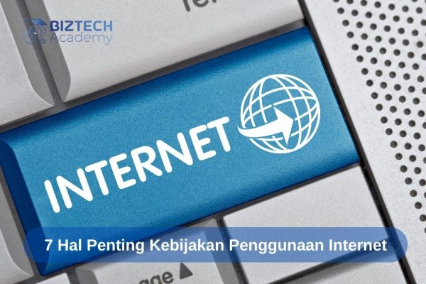 7 Hal Penting Kebijakan Penggunaan Internet - Biztech Academy
