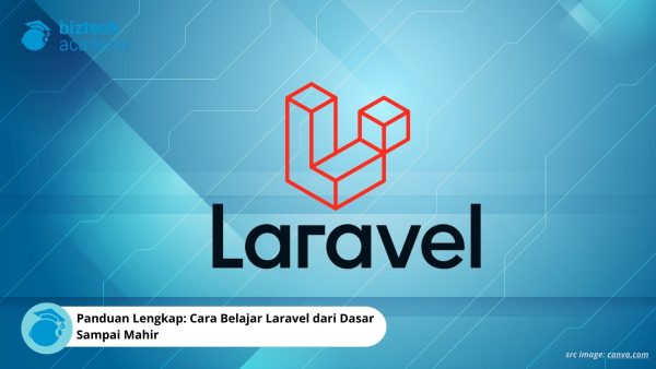 Panduan Lengkap: Cara Belajar Laravel dari Dasar Sampai Mahir - Biztech ... Panduan Lengkap: Cara Belajar Laravel dari Dasar Sampai Mahir - Biztech ...