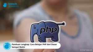 Panduan Lengkap: Cara Belajar PHP dari Dasar Sampai Mahir - Biztech Academy