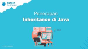 Mengenal Inheritance: Penerusan Sifat di Java - Biztech Academy