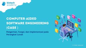 CASE (Computer-Aided Software Engineering): Pengertian, Fungsi, dan ...